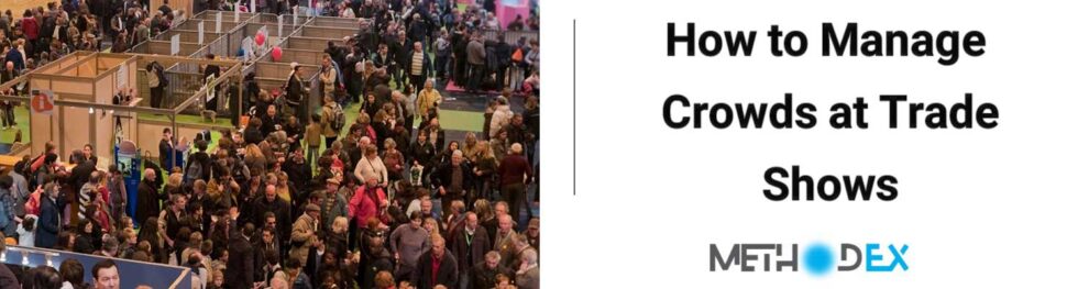 Manage Crowds and Interactions at Trade Shows | methodex us